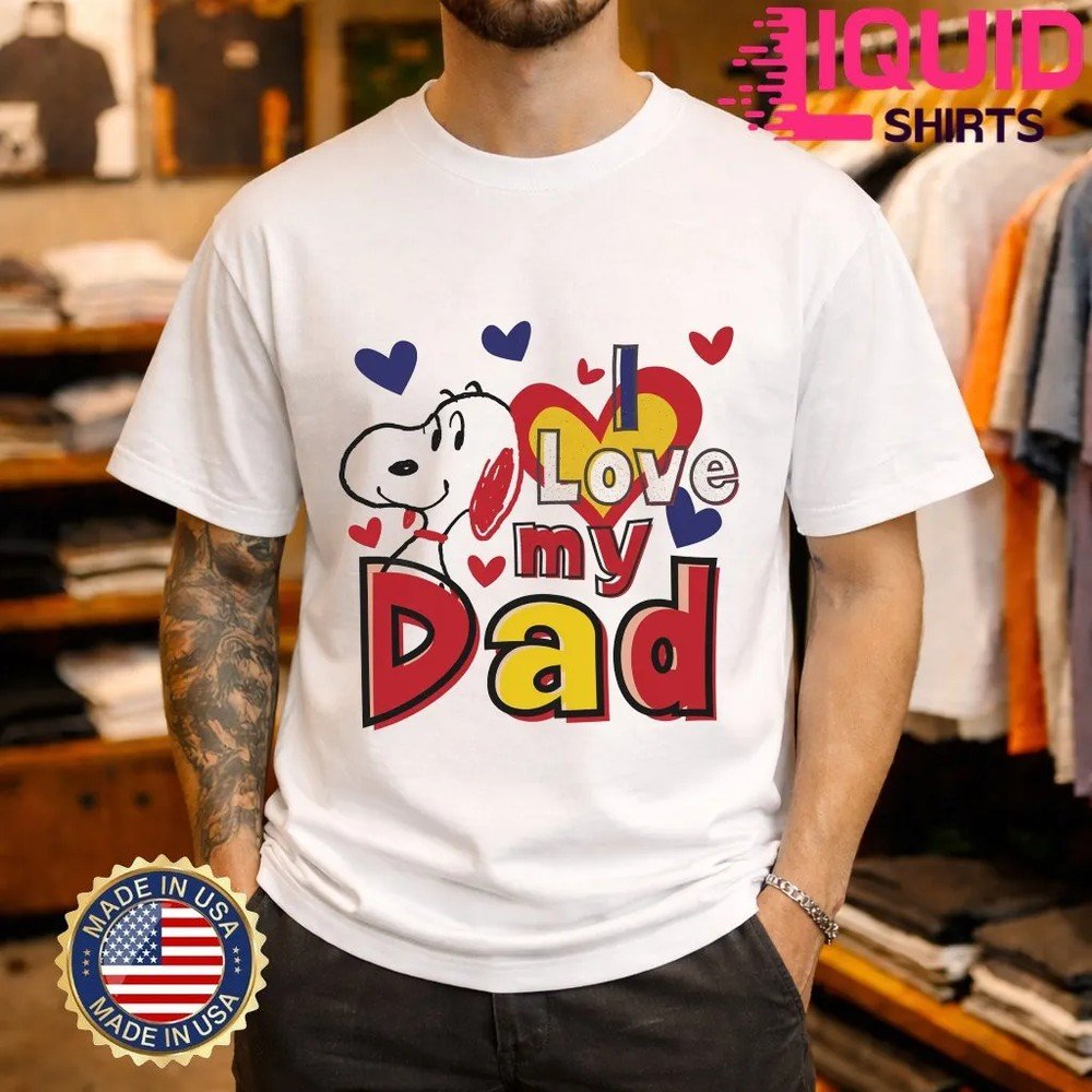 I Love My Dad Snoopy Cute Father Daughter Son Gift Shirt - Custom T ...